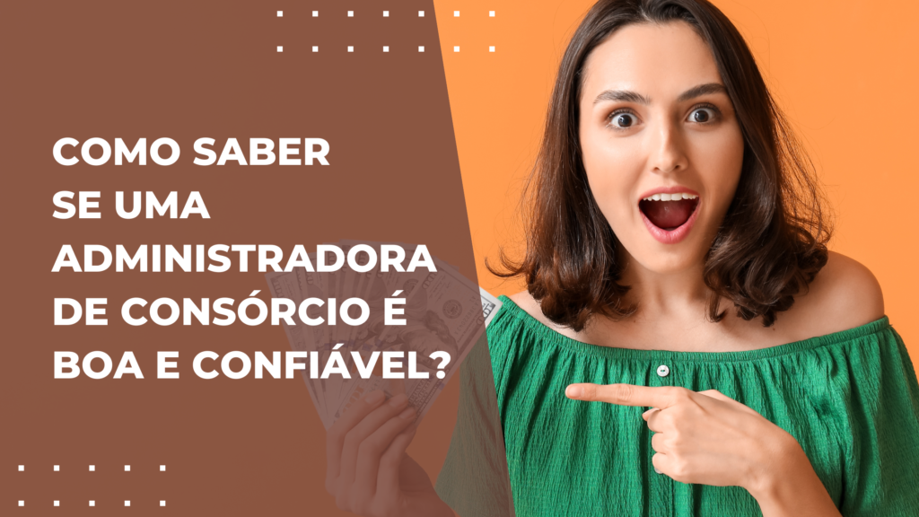 Como Saber se uma Administradora de Consórcio é Boa e Confiável ...